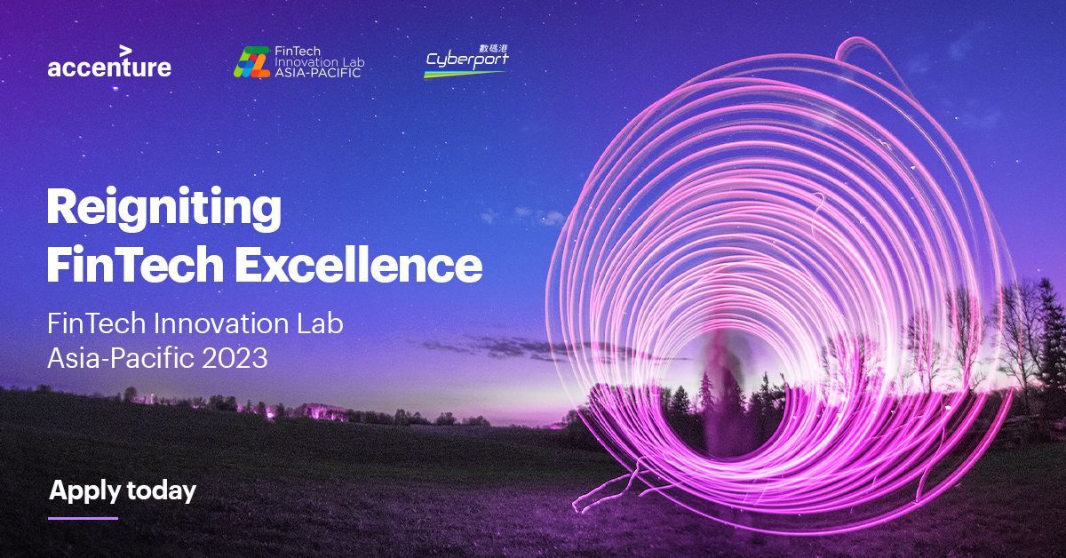 Reigniting FinTech Excellence - Accenture’s FinTech Innovation Lab Asia ...
